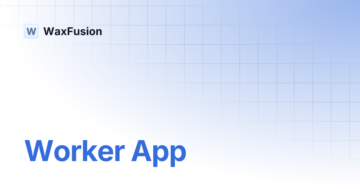 Worker App | WaxFusion
